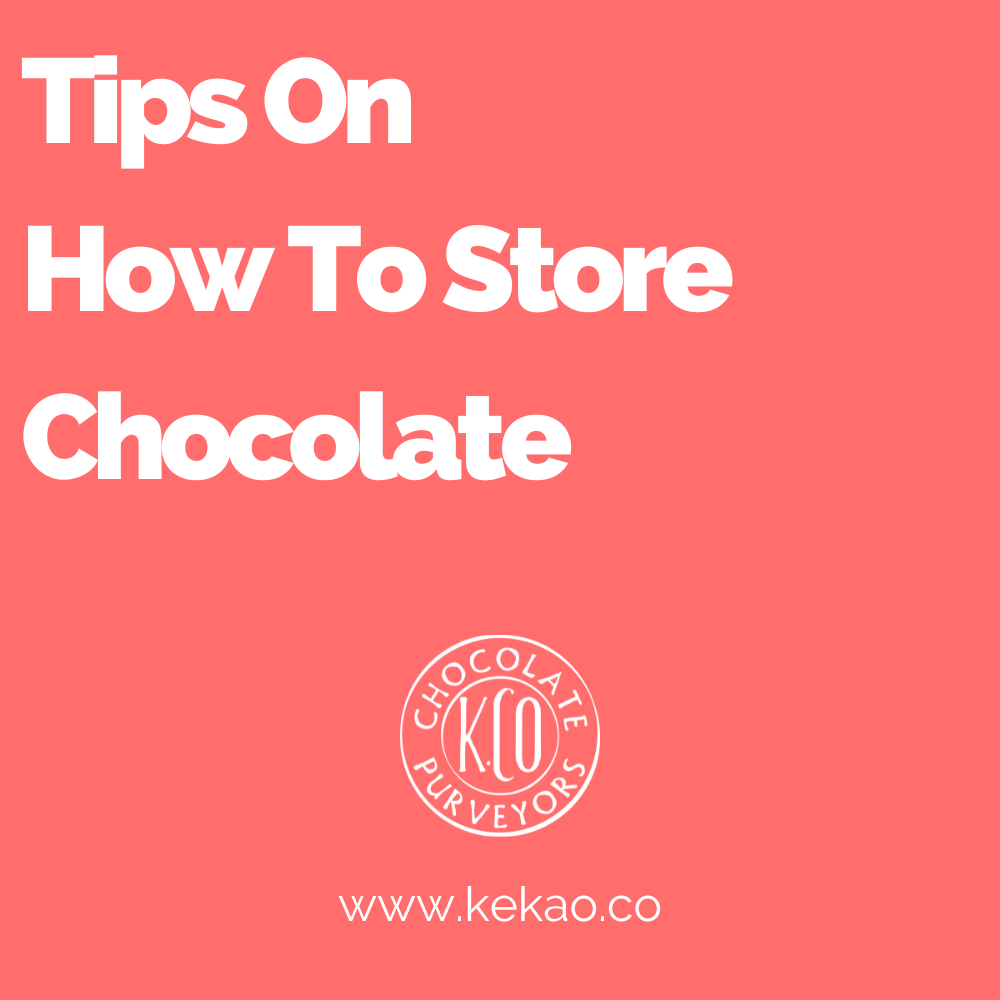 Tips On How To Store Chocolate – Kekao